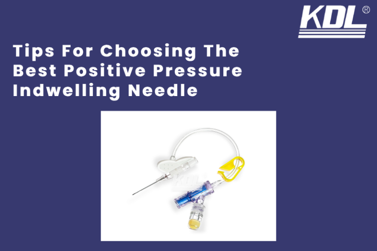 Positive Pressure Indwelling Needle Selection Tips: Essential Guide